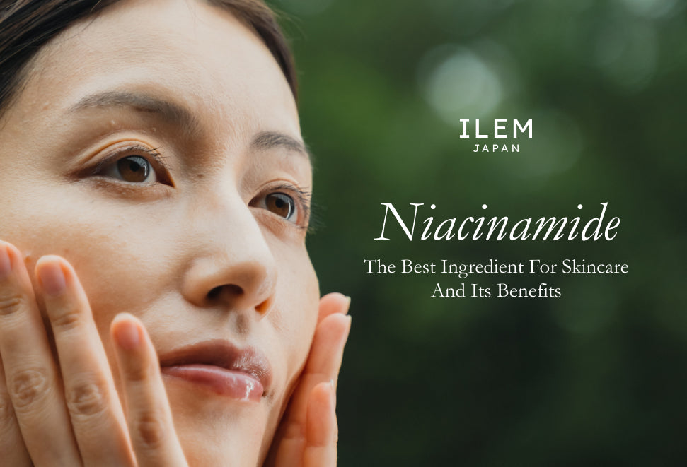 Niacinamide Uses & Benefits for Skin-ILEM JAPAN US