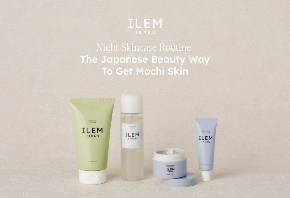 Best Japanese Nighttime Skin Care Routine for Every Skin Type- ILEM JAPAN US